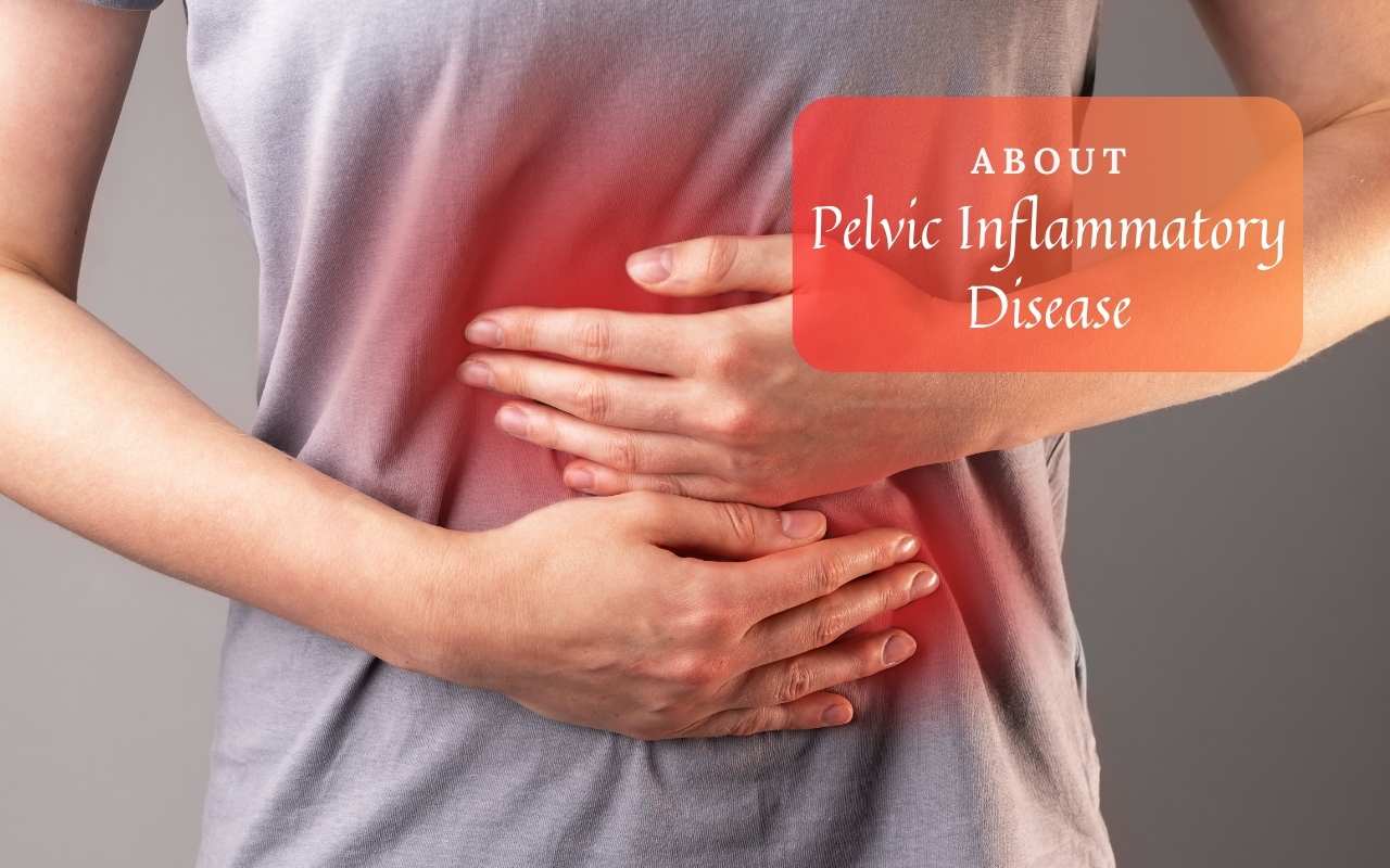 Know More About Pelvic Inflammatory Disease Causes Symptoms And 1543